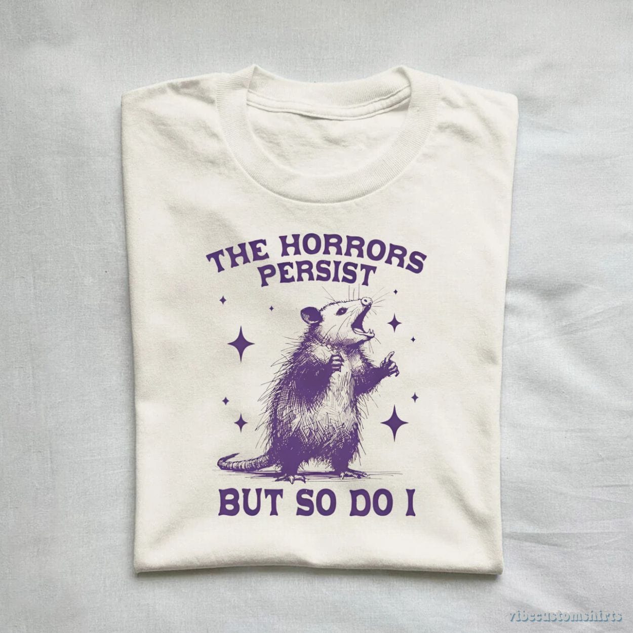 The Horrors Persist But So Do I Opossum Shirt – Vibe Custom Shirts