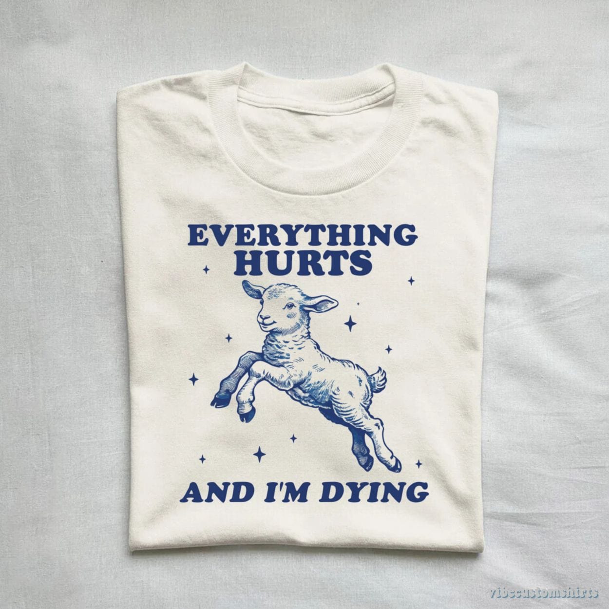 Everything Hurts And I'm Dying Baby Lamb Sheep Shirt – Vibe Custom Shirts