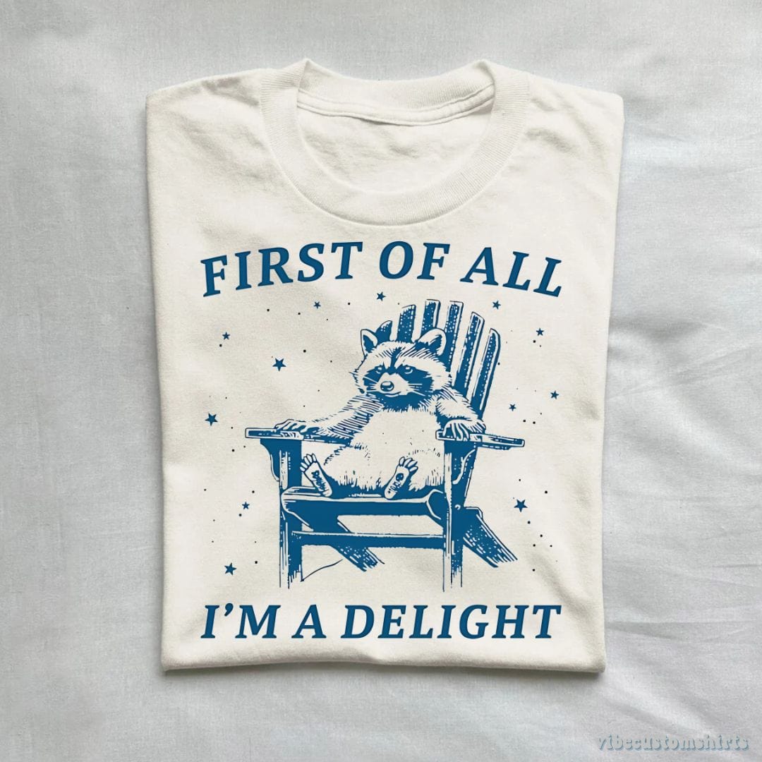 First of all I'm a Delight Raccoon T-Shirt – Vibe Custom Shirts