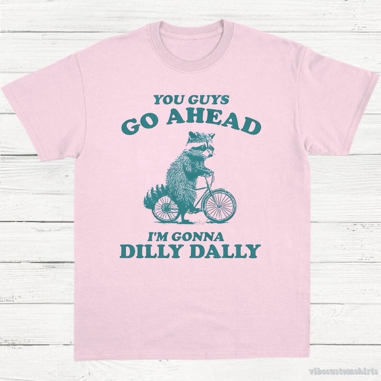 You Guys Go Ahead I'm Gonna Dilly Dally Funny Meme Shirt – Vibe Custom ...