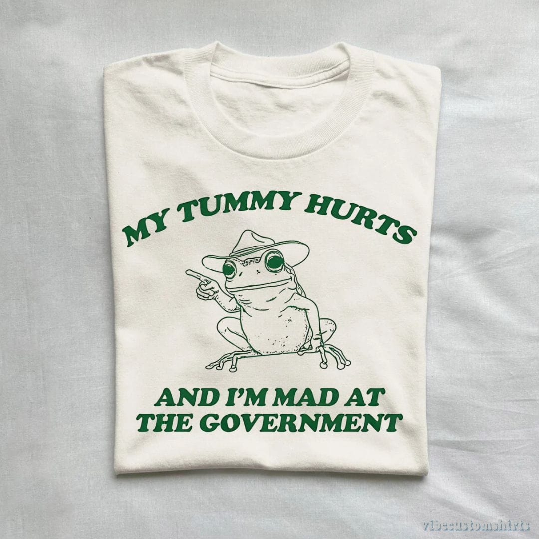My Tummy Hurts And I'm Mad At The Government Frog Shirt – Vibe Custom ...