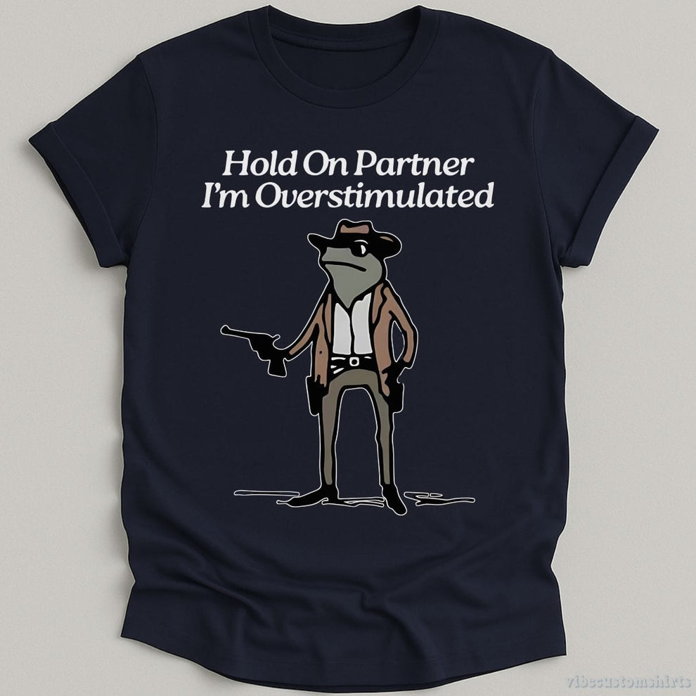 Hold On Partner I'm Overstimulated Cowboy Frog T-Shirt – Vibe Custom Shirts